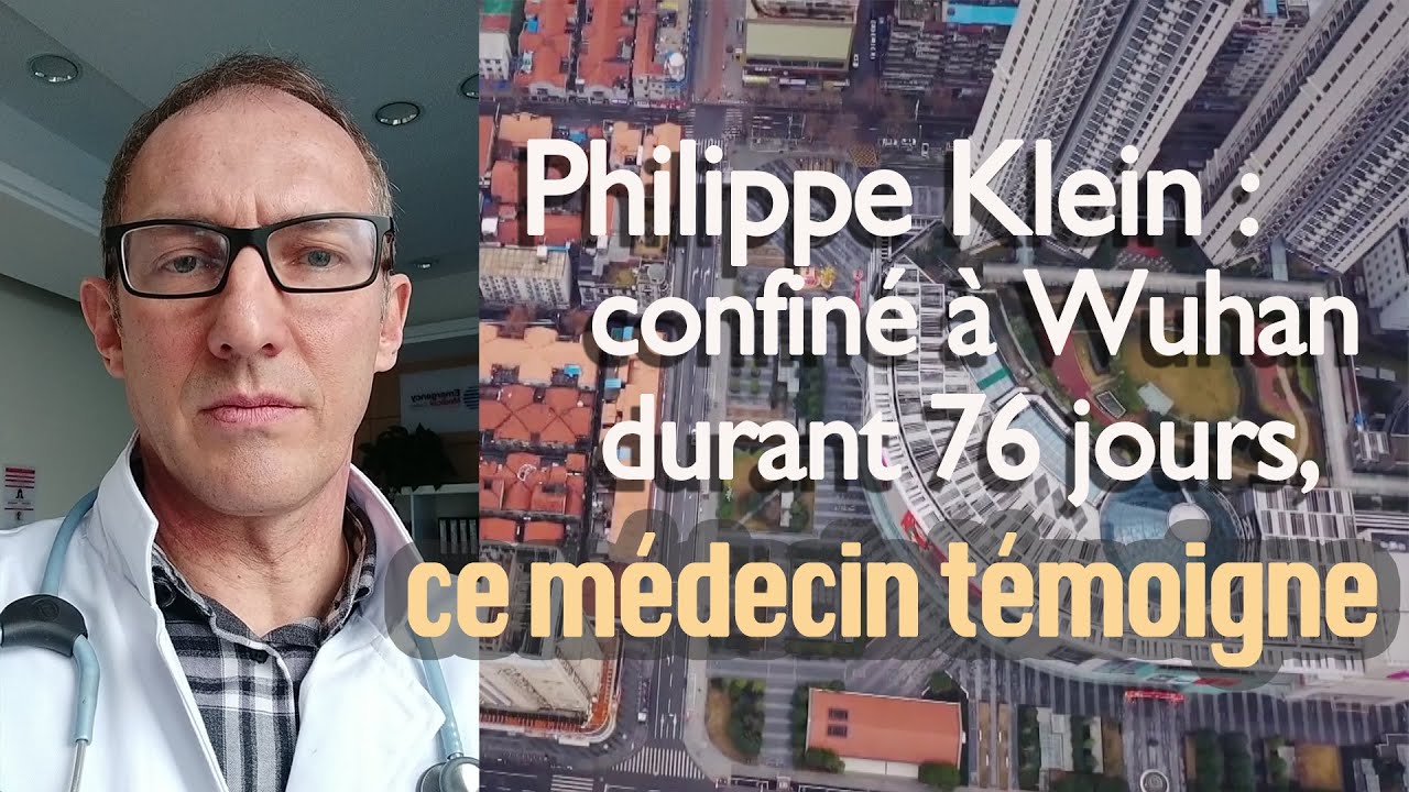 Philippe Klein : confiné à Wuhan durant 76 jours, ce médecin témoigne - YouTube