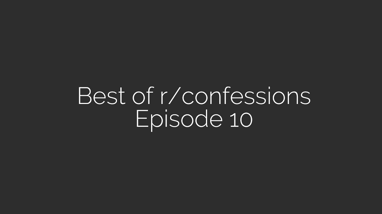 Best of r/confessions Episode 10 [The Reddit Experiment] - YouTube