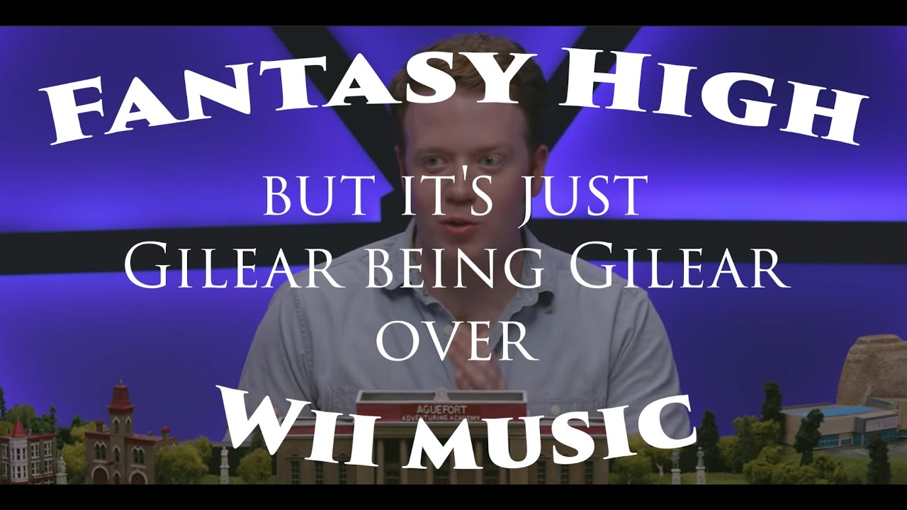 Fantasy High but it's just Gilear being Gilear over Wii music - YouTube