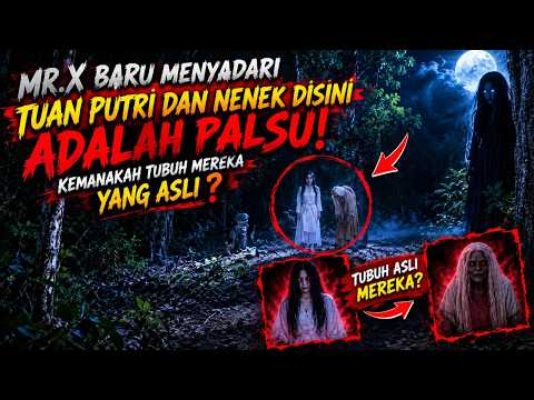 MR.X BARU SADAR! TUAN PUTRI & NENEK TERNYATA PALSU… LALU DI MANA YANG ASLI?