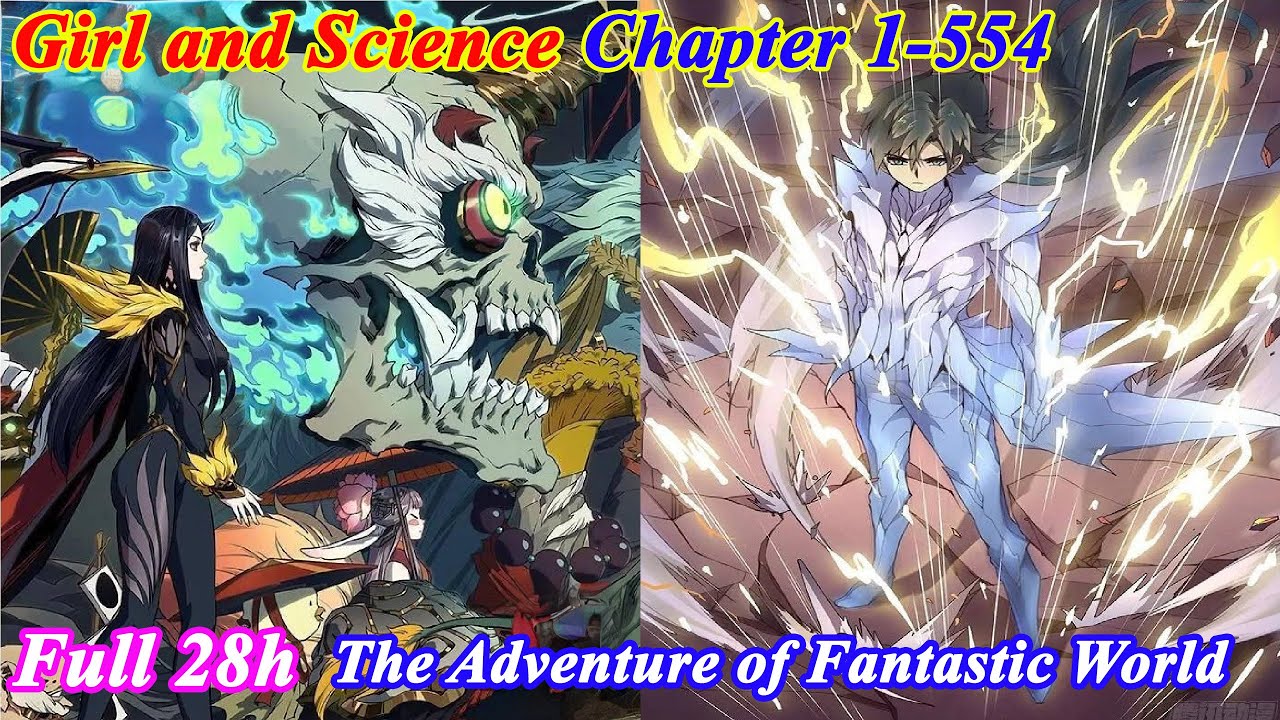 (Full 28h) Girl and Science Chapter 1-554 - The Adventure of Fantastic ...