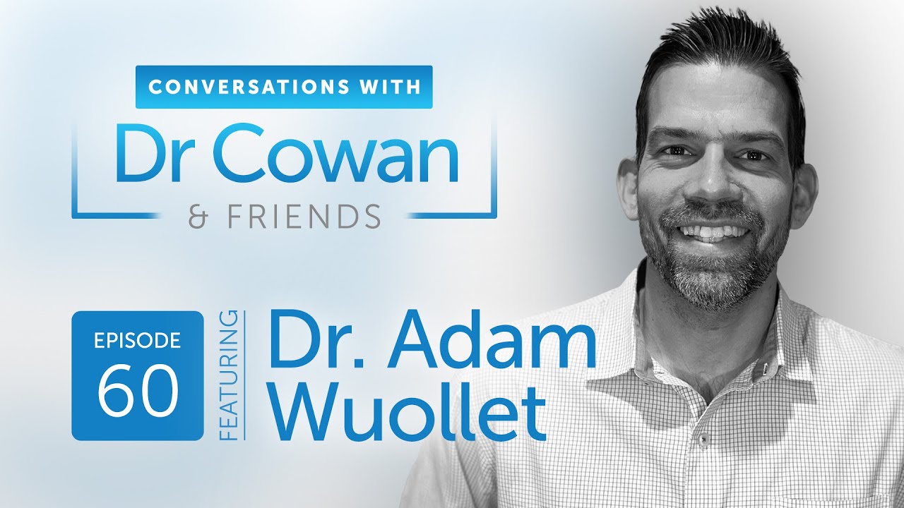 Conversations with Dr. Cowan & Friends | Ep 60: Dr. Adam Wuollet - YouTube