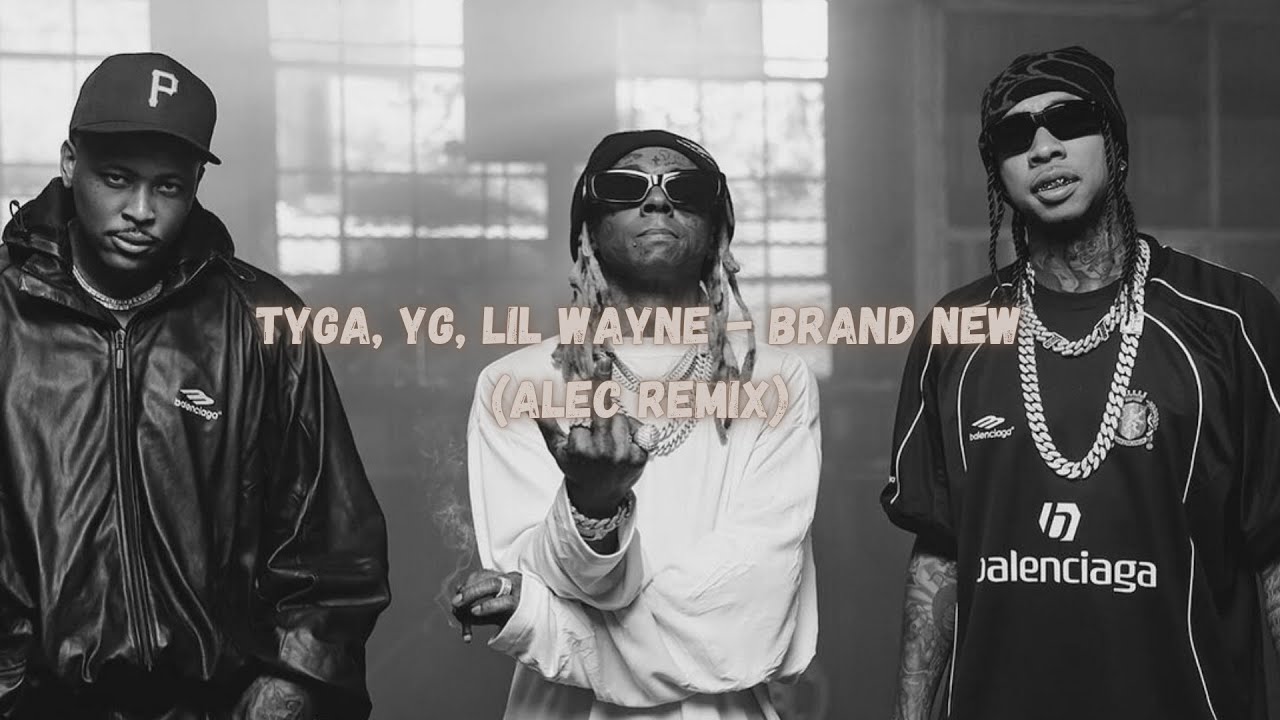 Tyga, YG, Lil Wayne - Brand New (Alec Remix) - YouTube