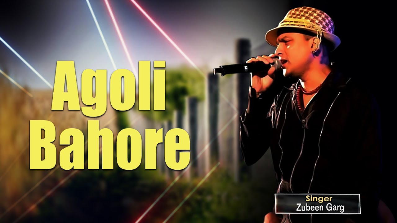 AGOLI BAHORE | GOLDEN COLLECTION OF ZUBEEN GARG | ASSAMESE LYRICAL ...