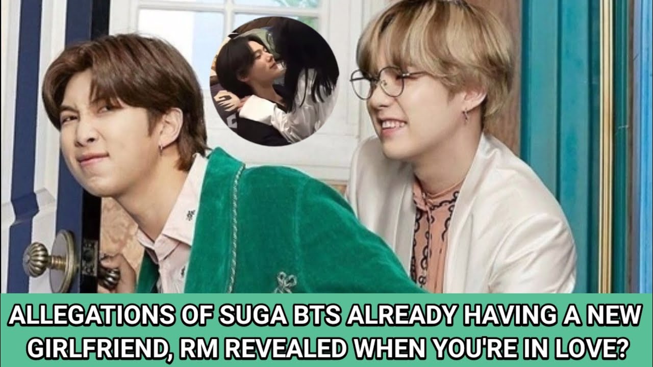 Allegations of Suga BTS Already Having a New Girlfriend, RM Revealed ...