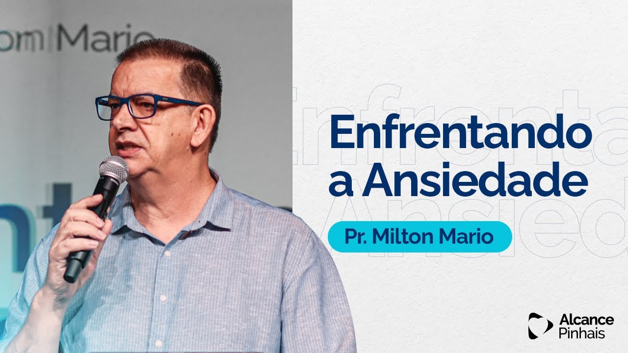 Enfrentando a Ansiedade - Pr. Milton Mario - YouTube