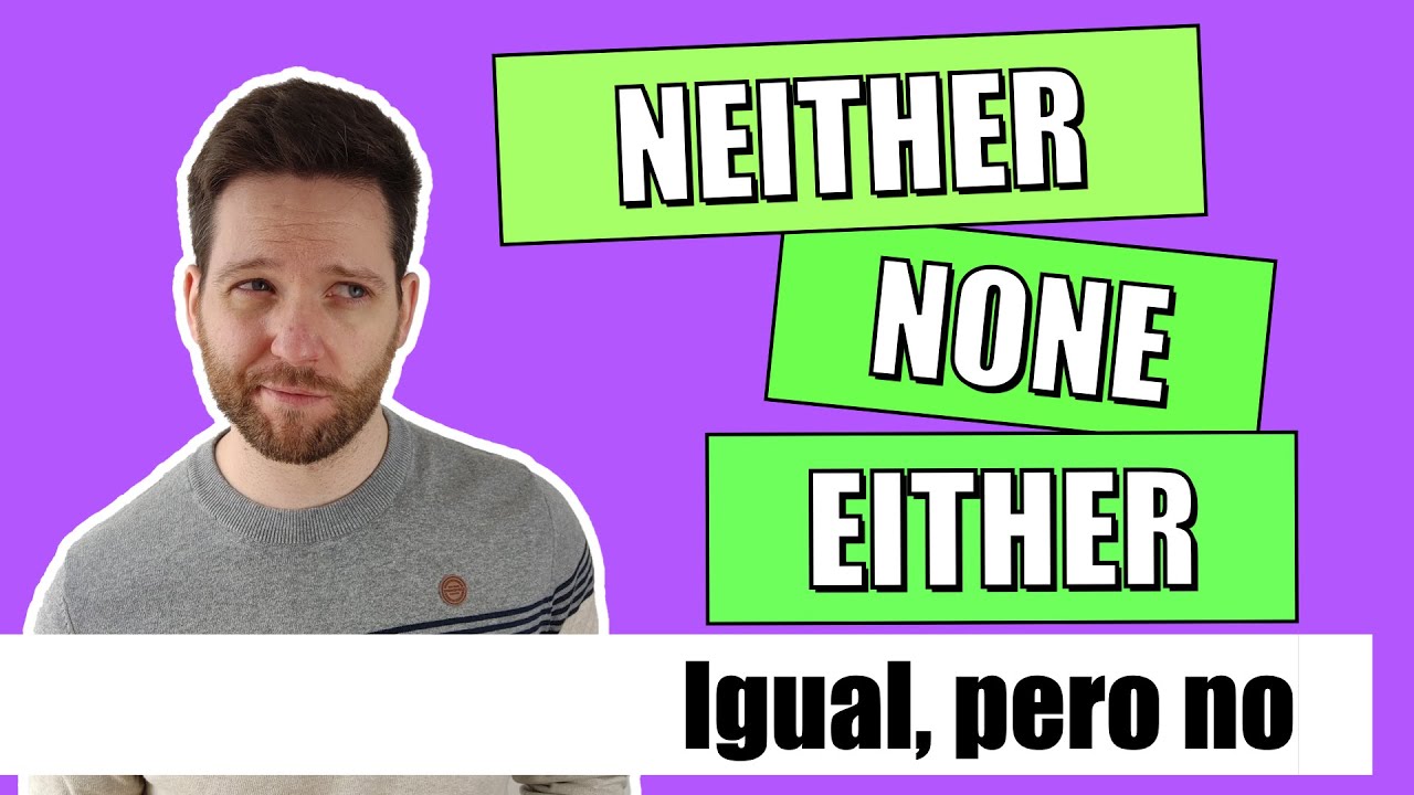 Diferencia entre NEITHER EITHER NONE | Explicación en español con ...