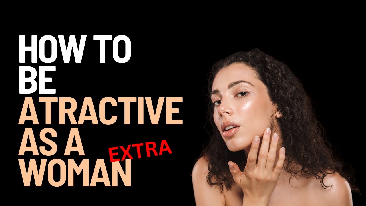 Attractiveness as a woman Extra - YouTube
