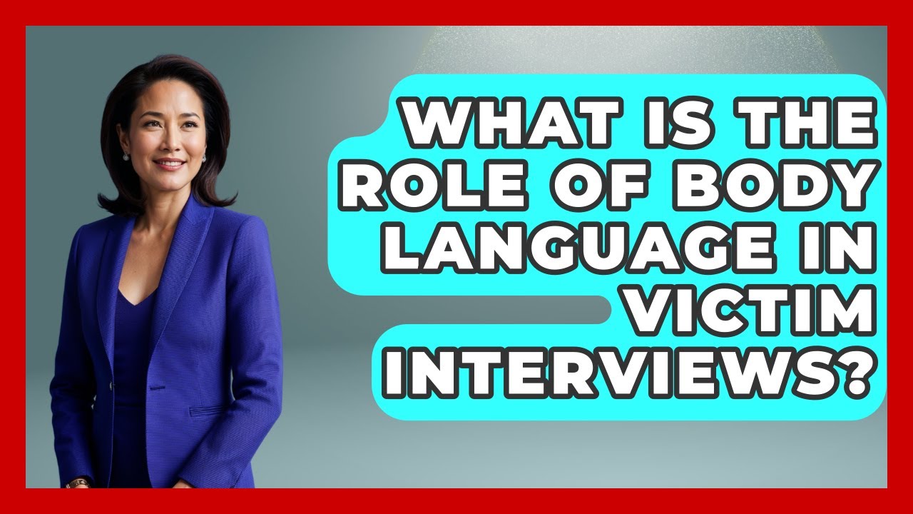 What Is The Role Of Body Language In Victim Interviews? - Law ...