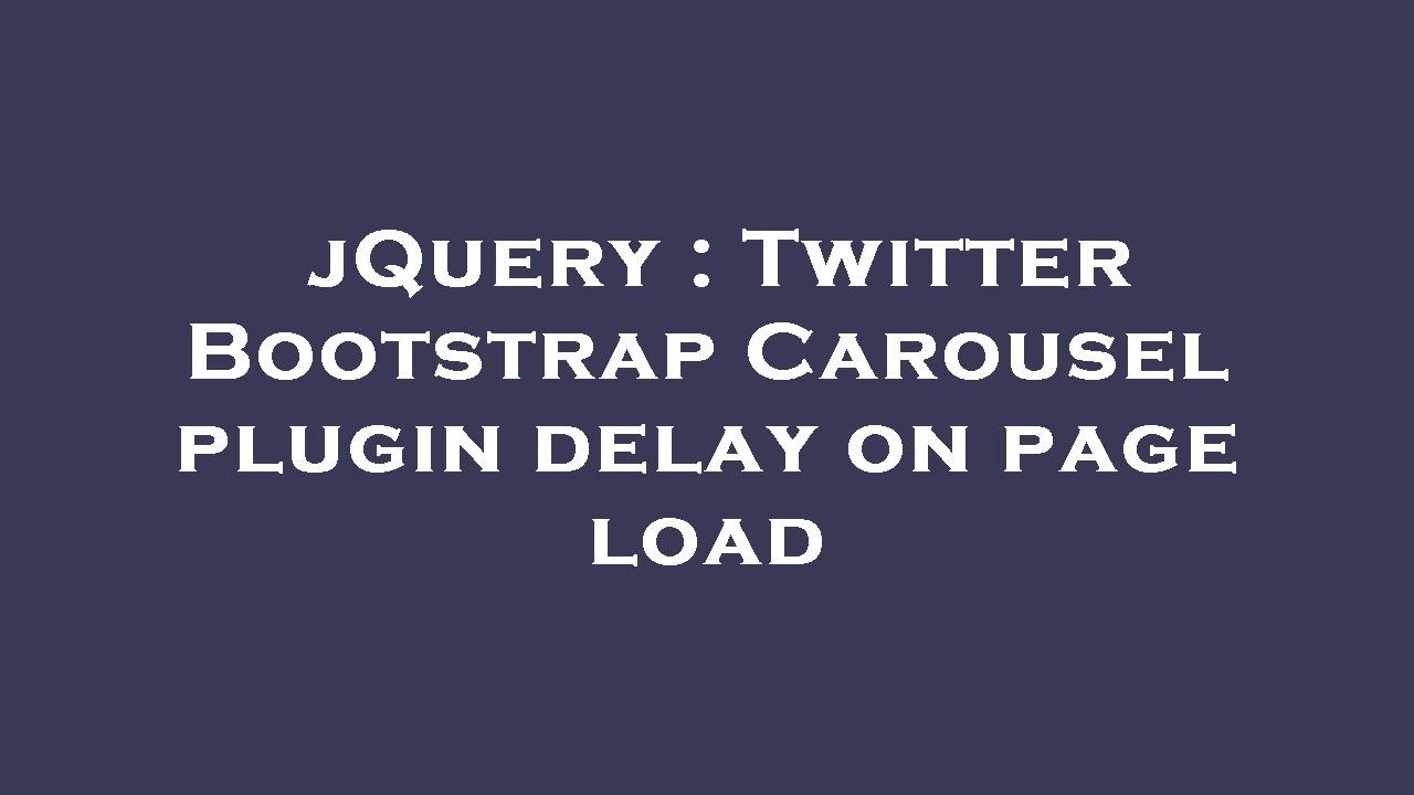 jQuery : Twitter Bootstrap Carousel plugin delay on page load - YouTube