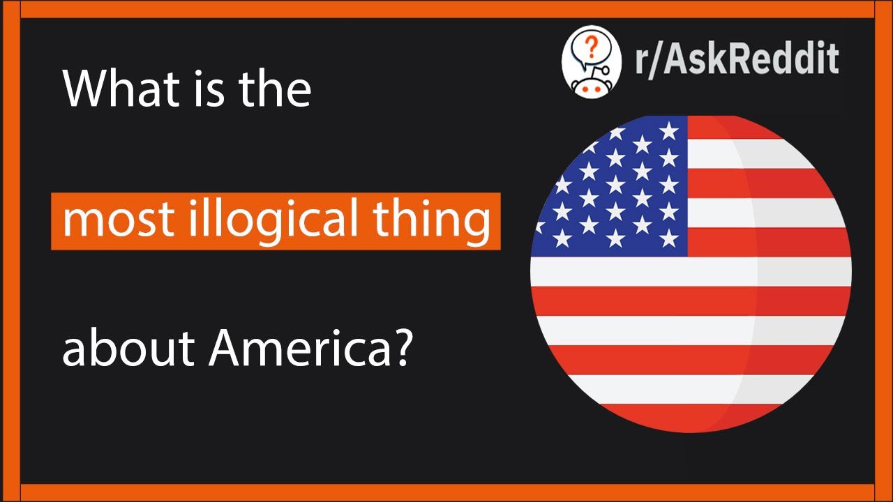 What is the most illogical thing about America? r/AskReddit - YouTube