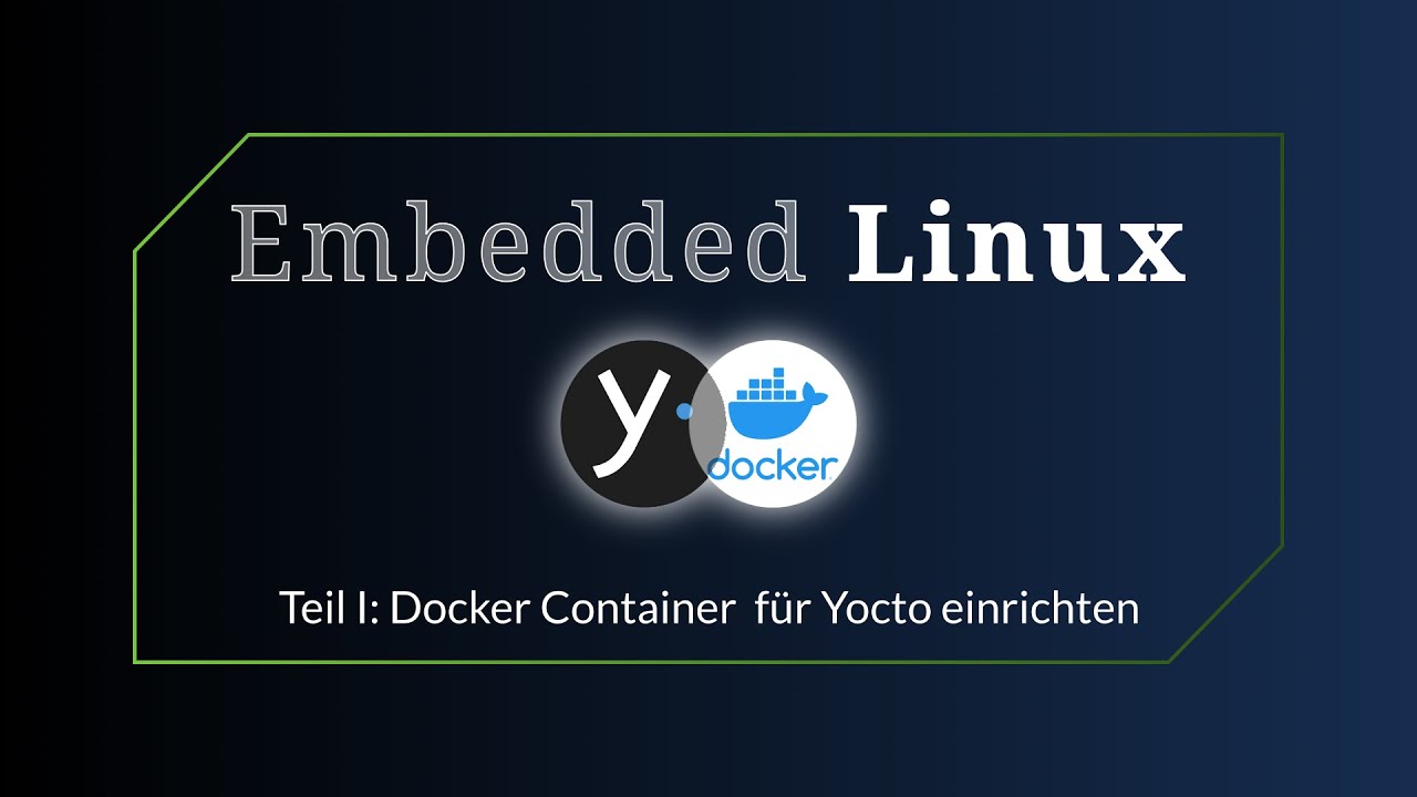 Embedded Linux mit Yocto | Teil 1 - Docker Container für Yocto einrichten [deutsch] - YouTube