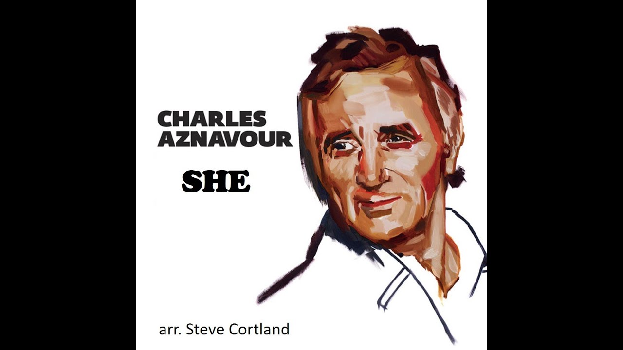 Charles Aznavour, She - arr. Steve Cortland (A*) - YouTube