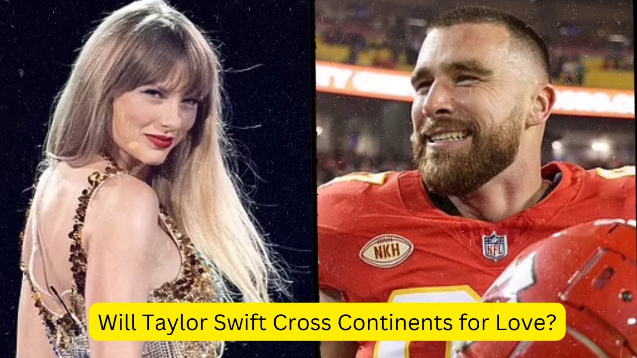 Will Taylor Swift Cross Continents for Love? Super Bowl Plans Revealed ...
