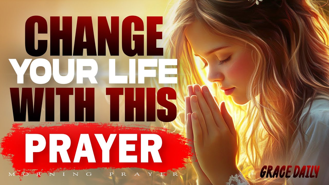God Can Change Your Life Forever | Morning Prayer for Transformation ...