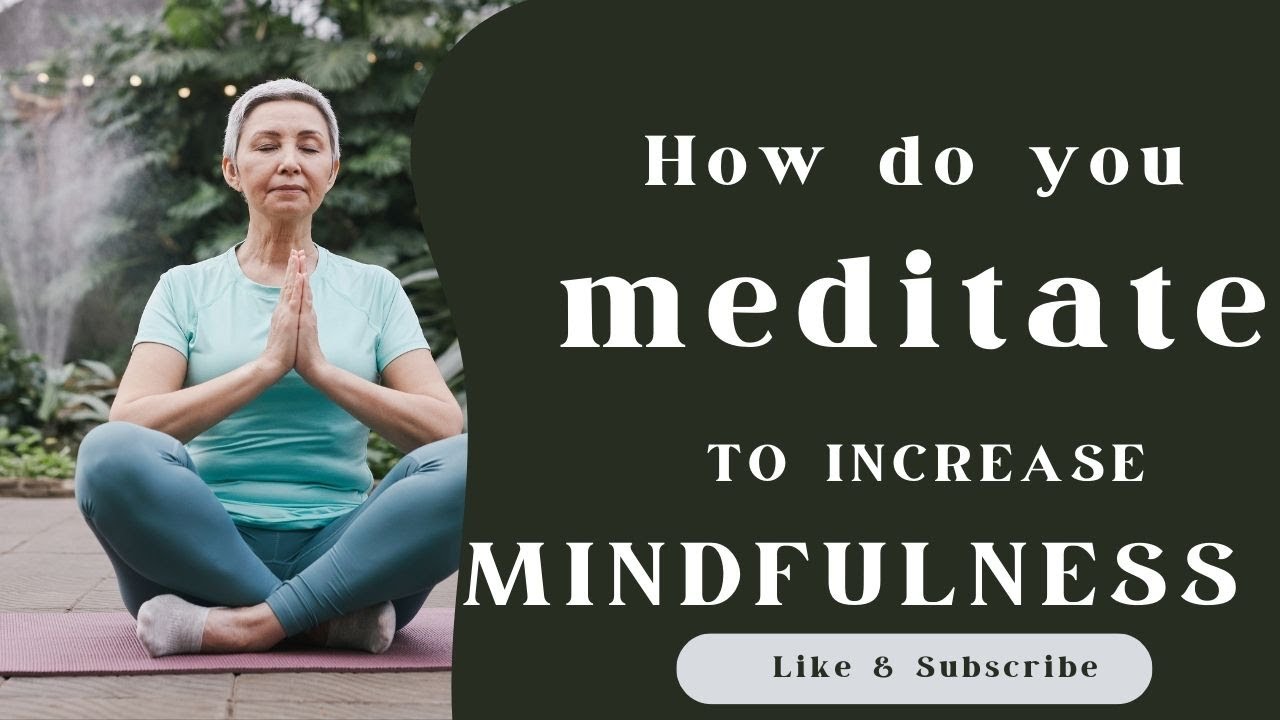 How do you meditate to increase mindfulness - YouTube