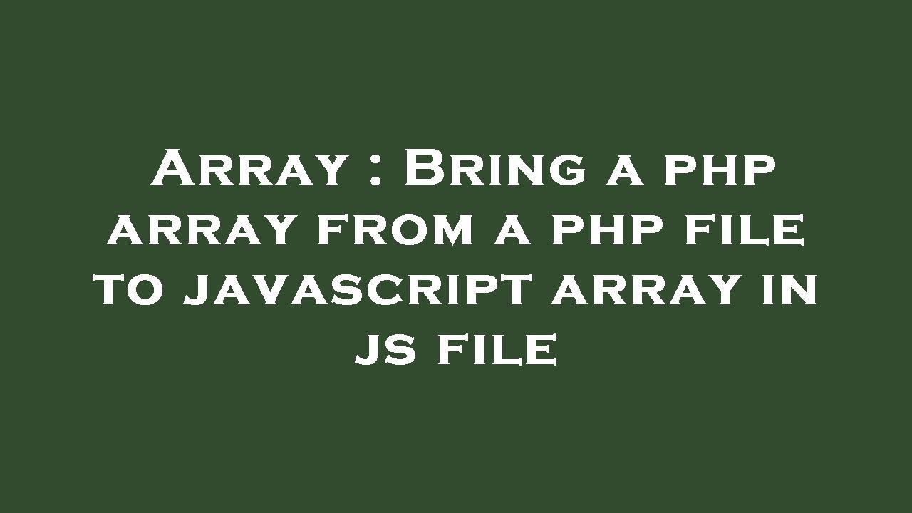Array Bring A Php Array From A Php File To Javascript Array In Js