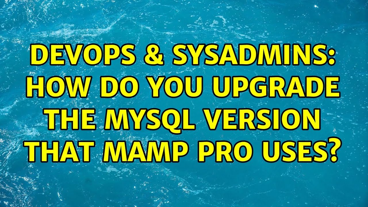 DevOps & SysAdmins: How do you upgrade the MYSQL version that Mamp Pro uses? - YouTube