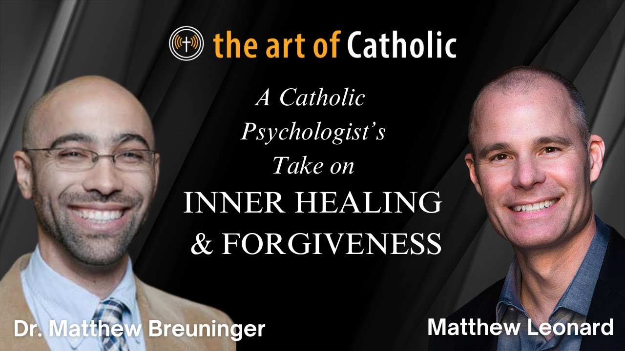Catholic Psychologist’s Take on Inner Healing & Forgiveness w/ Dr ...