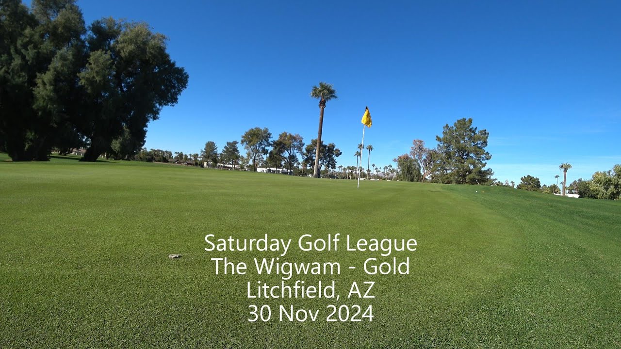 241130 Wigwam Golf Club - Gold Course - Saturday Golf League - YouTube