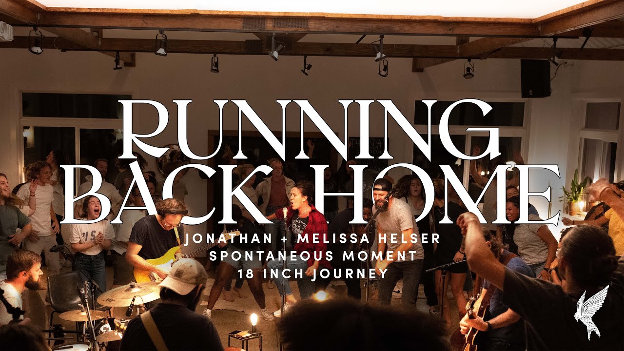 "Running Back Home" | Jonathan & Melissa Helser | Spontaneous | 18 Inch ...