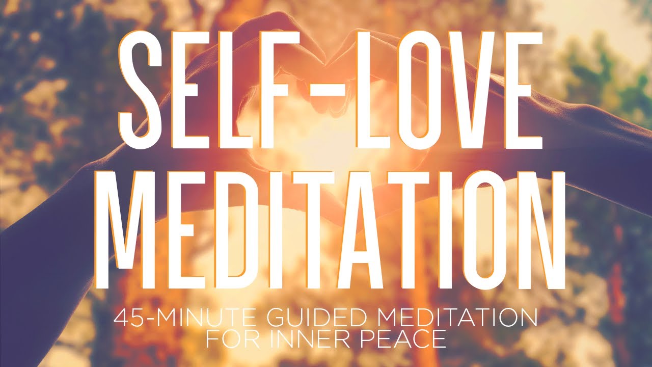 SELF-LOVE MEDITATION 💖45-Minute Guided Meditation for Inner Peace (with ...