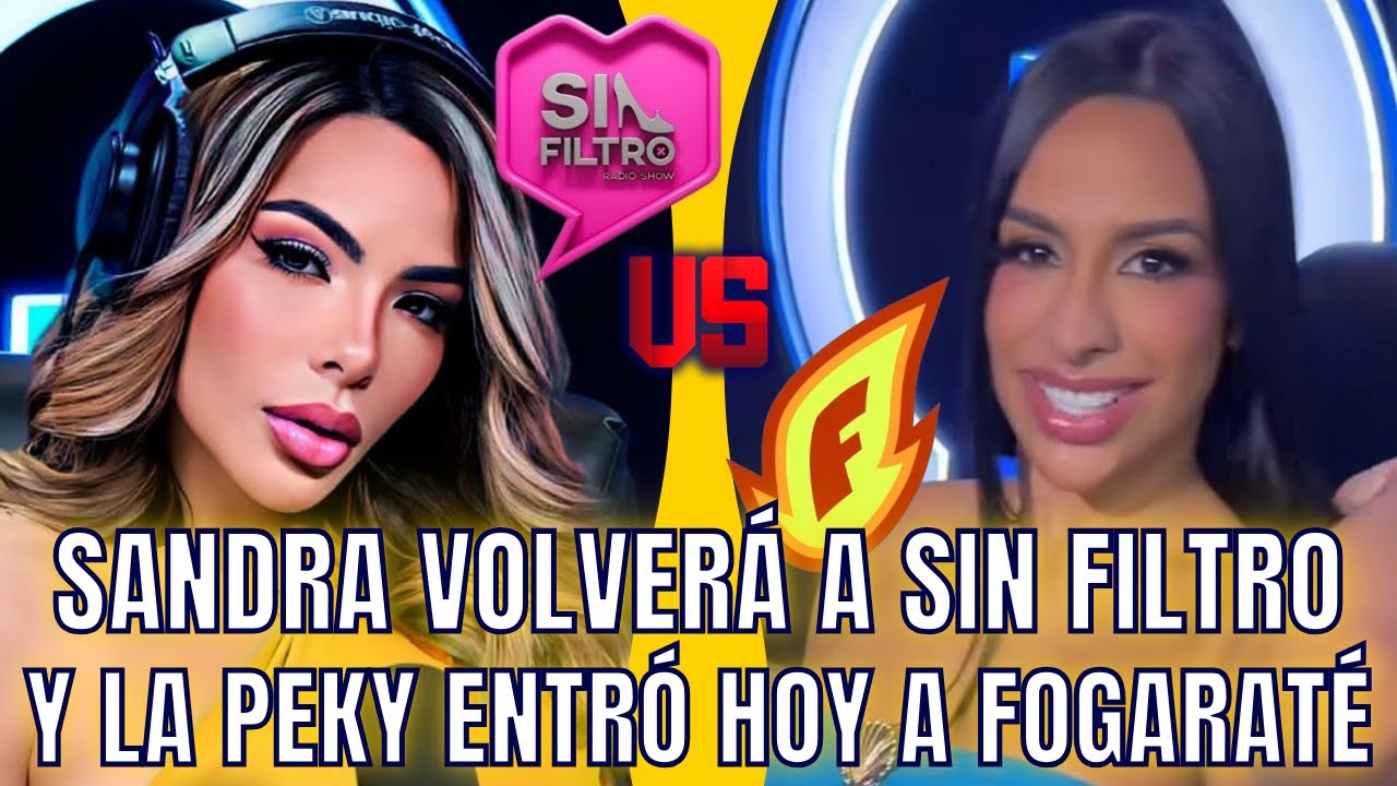 SANDRA VOLVERÁ A SIN FILTRO Y LA PEKI ENTRÓ HOY A FOGARATÉ. - YouTube