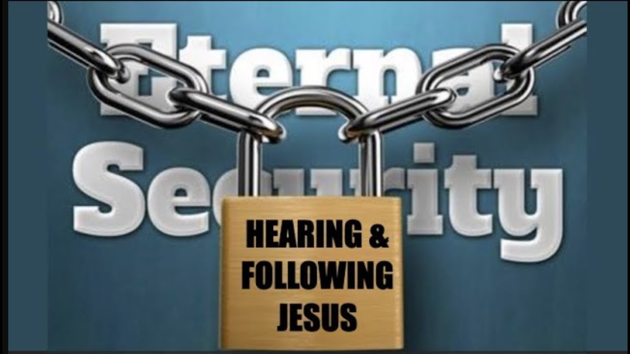ETERNAL SECURITY EQUALS HEARING & FOLLOWING JESUS--THAT IS THE GOSPEL ...