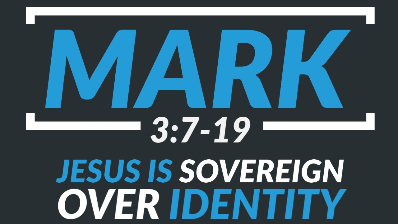 Jesus is Sovereign Over Identity - Mark 3:7-19 - July 19th, 2020 - YouTube