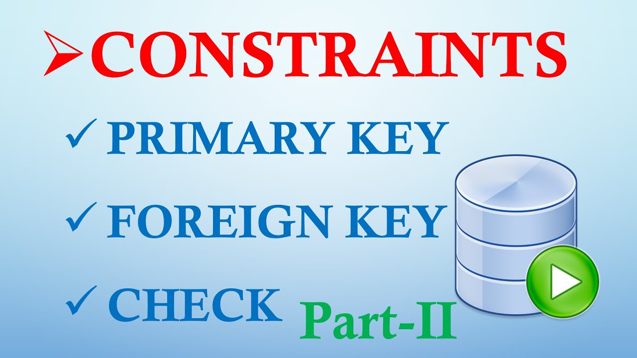 13 CONSTRAINTS PART II | PRIMARY KEY, FOREIGN KEY, CHECK CONSTRAINT ...