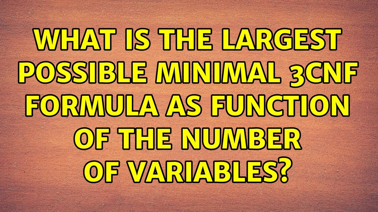 What Is The Largest Possible Minimal 3CNF Formula As Function Of The What Is The Largest Possible Minimal 3CNF Formula As Function Of The