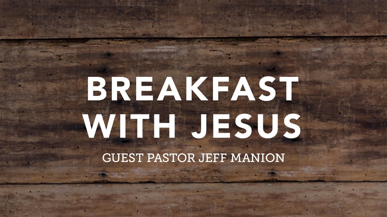 Breakfast with Jesus with Jeff Manion - YouTube