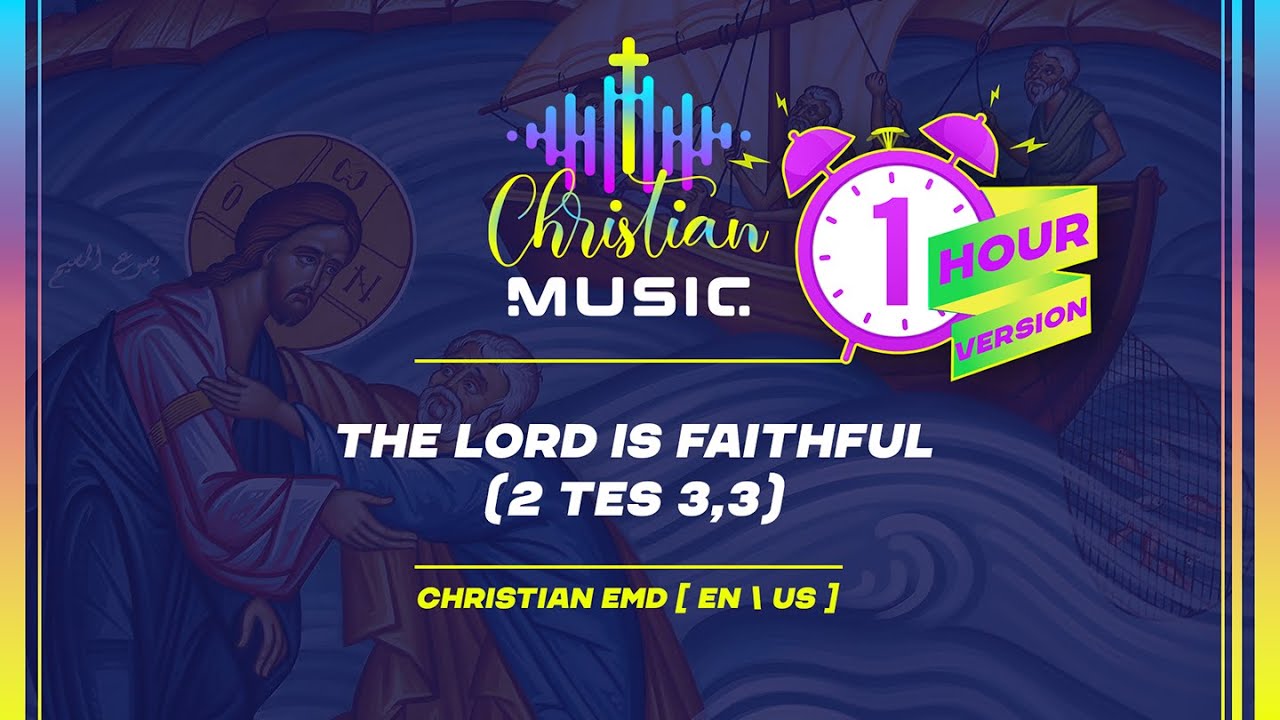🇺🇸 The Lord is faithful (2 Tes 3,3) 1 HOUR [EN/US] Christian Music is ...