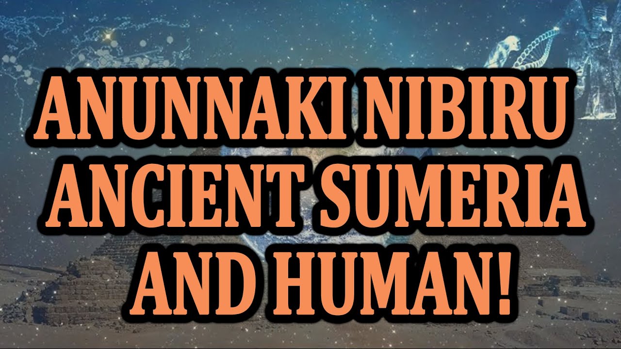 Anunnaki,Nibiru, Ancient Sumeria and Human! - YouTube