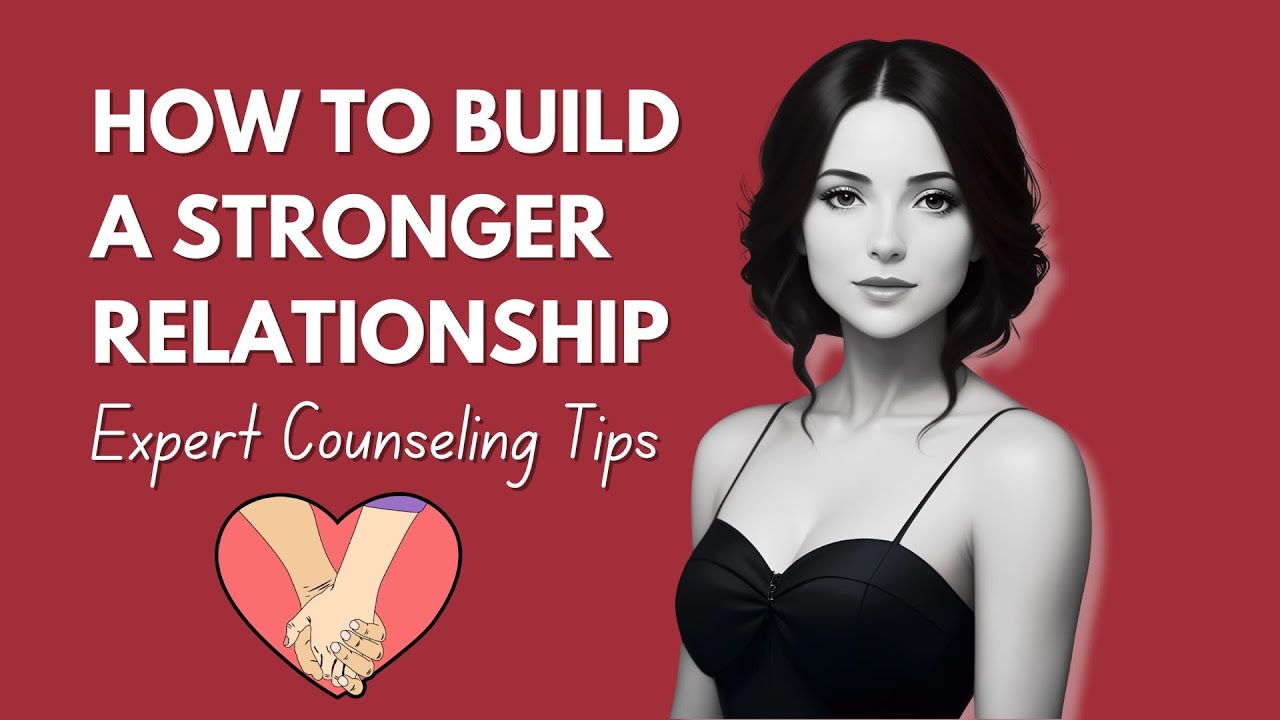 How to Build a Stronger Relationship: Expert Counseling Tips - YouTube