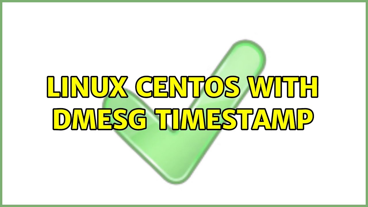 Linux Centos With Dmesg Timestamp 5 Solutions Youtube