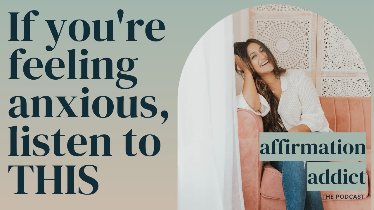 If you're feeling anxious, listen to THIS | Ep 122 of The Affirmation ...