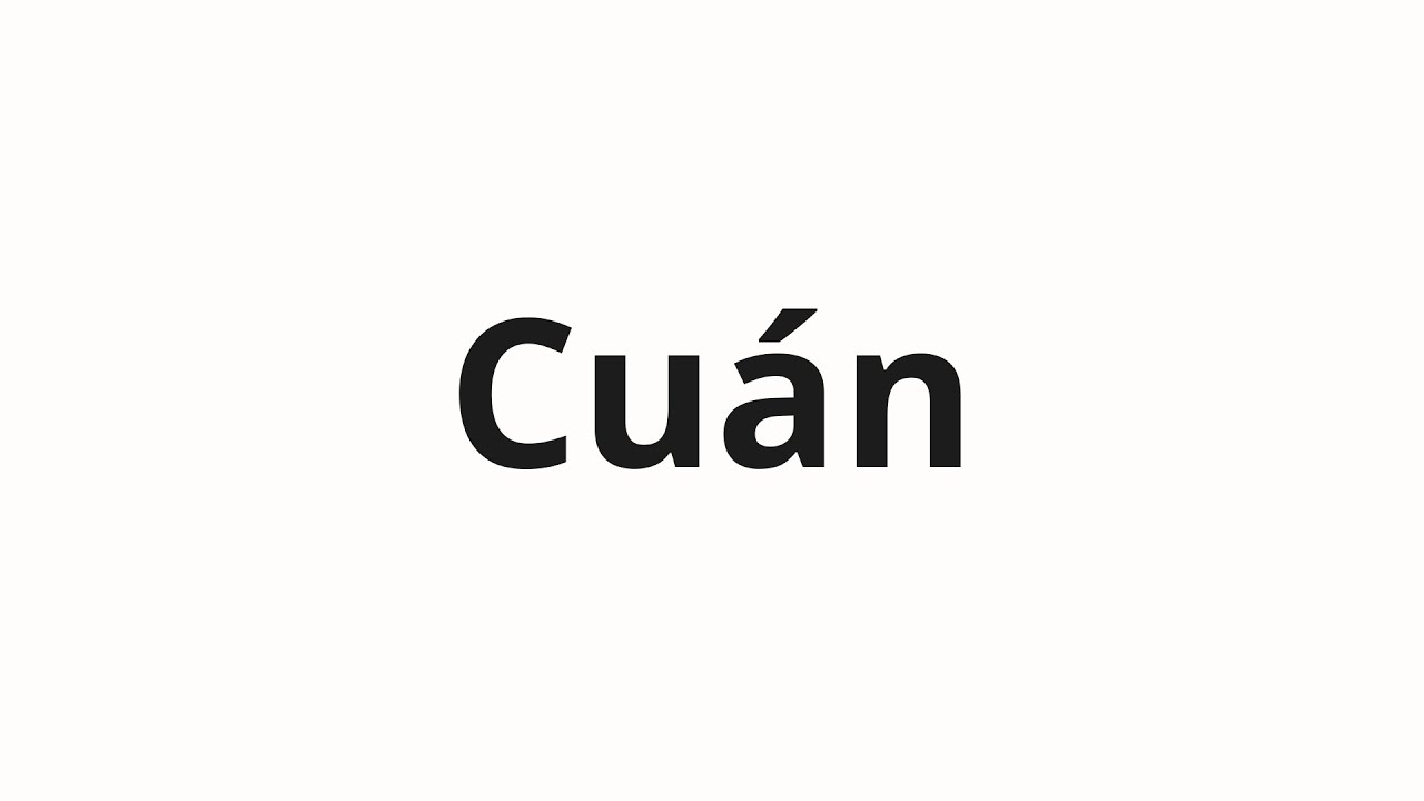 How to pronounce Cuán - YouTube