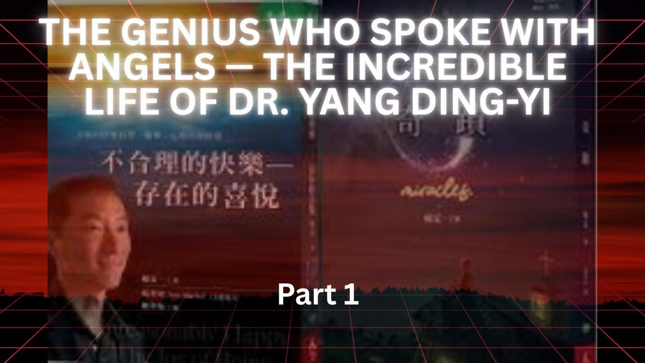 The Genius Who Spoke with Angels — The Incredible Life of Dr. Yang Ding ...