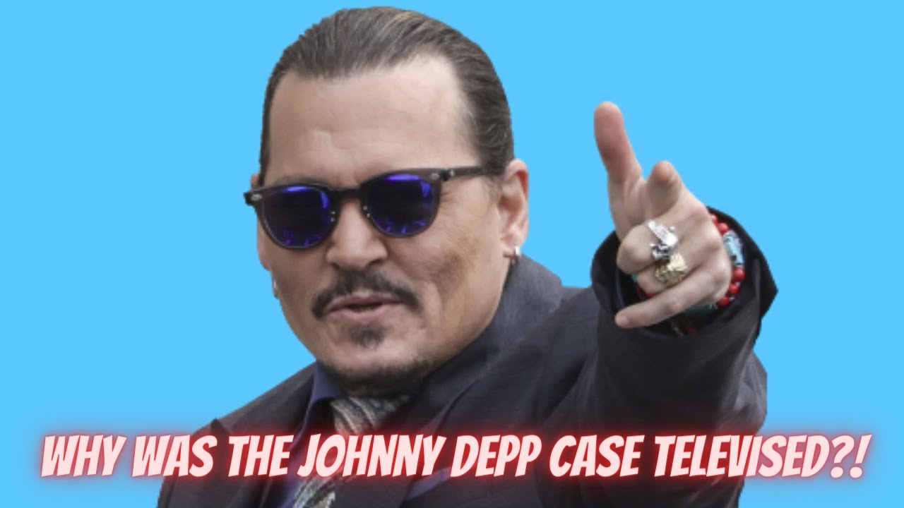 Why Was the Johnny Depp Case Televised? The Truth Revealed - YouTube