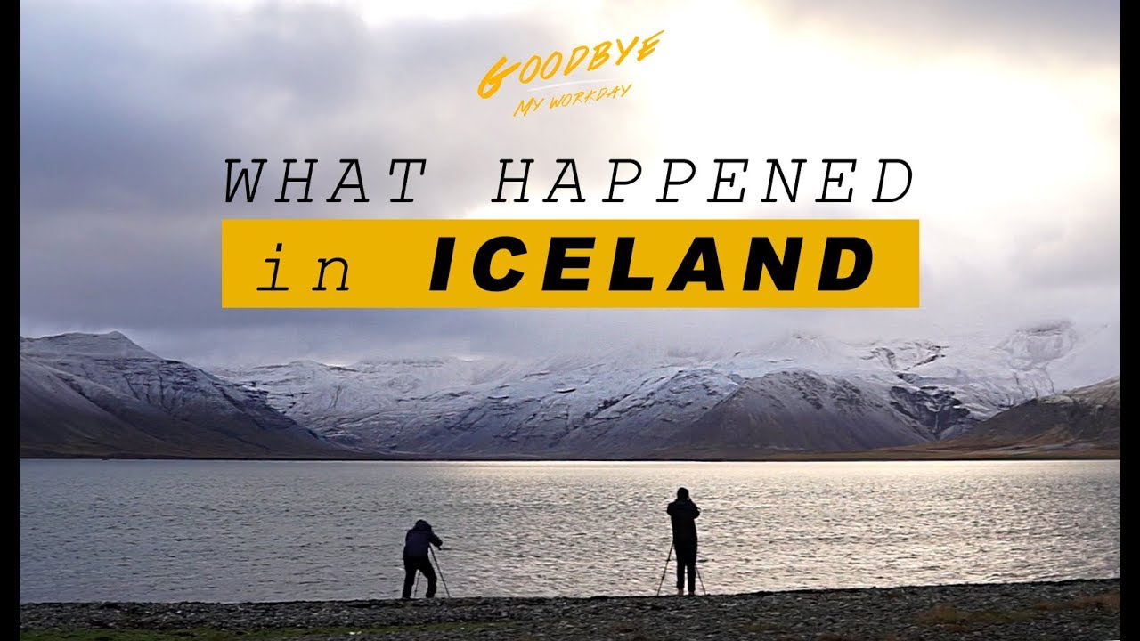 What happened in "ICELAND" | Goodbye my workday - YouTube