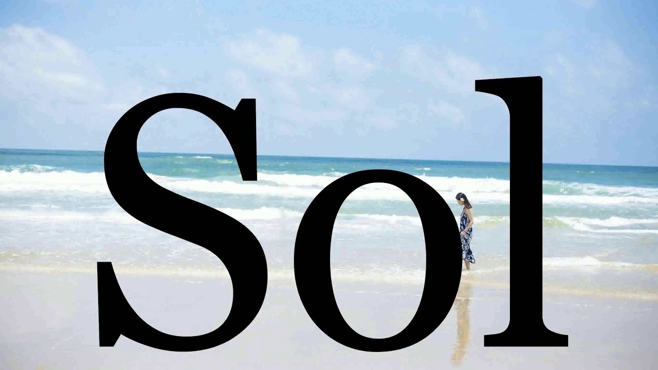 How To Pronounce Sol🌈🌈🌈🌈🌈🌈Pronunciation Of Sol - YouTube