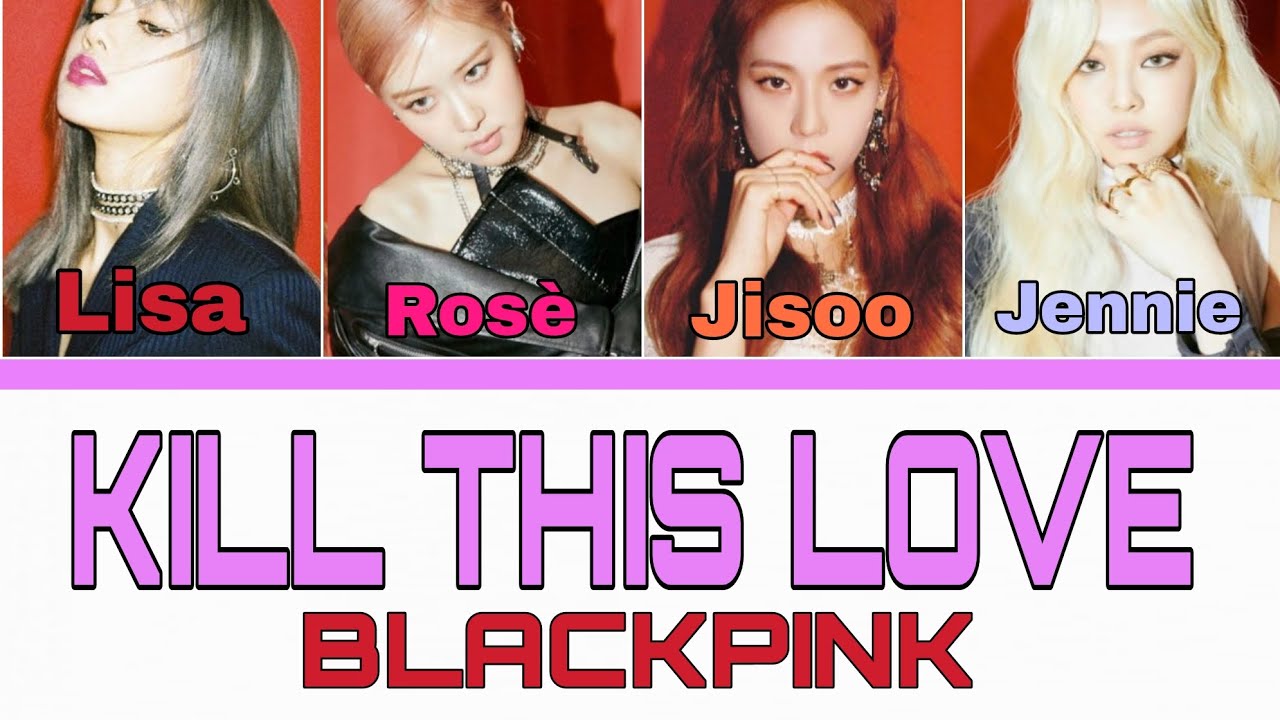 BLACKPINK Kill This Love Lyrics (블랙핑크 Kill This Love 가사) (Color Coded ...