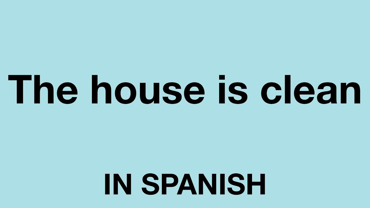 How To Say The House Is Clean In Spanish YouTube how-to-say-the-house-is-clean-in-spanish-youtube