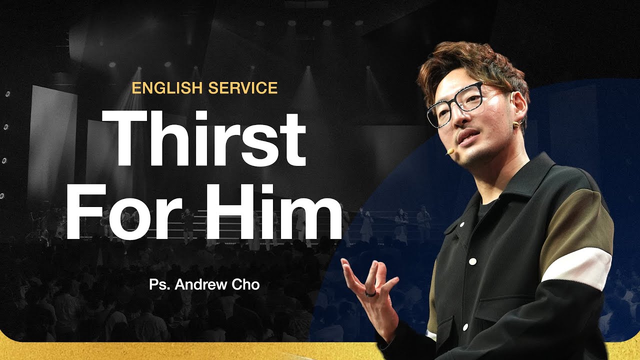 English Service - Thirst For Him - Ps. Andrew Cho (GMS Church) - YouTube