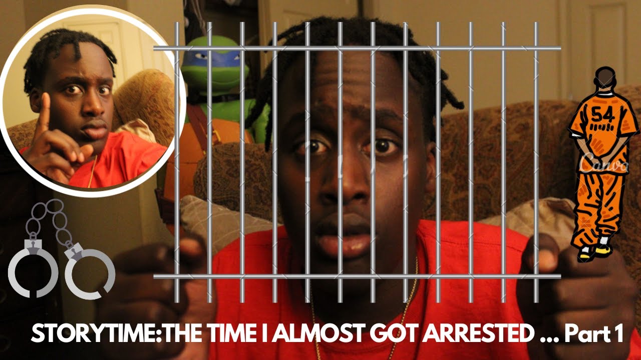 STORYTIME: THE TIME I ALMOST GOT ARRESTED ... PART 1!!! 👮🏾‍♂️🚓🚨 - YouTube
