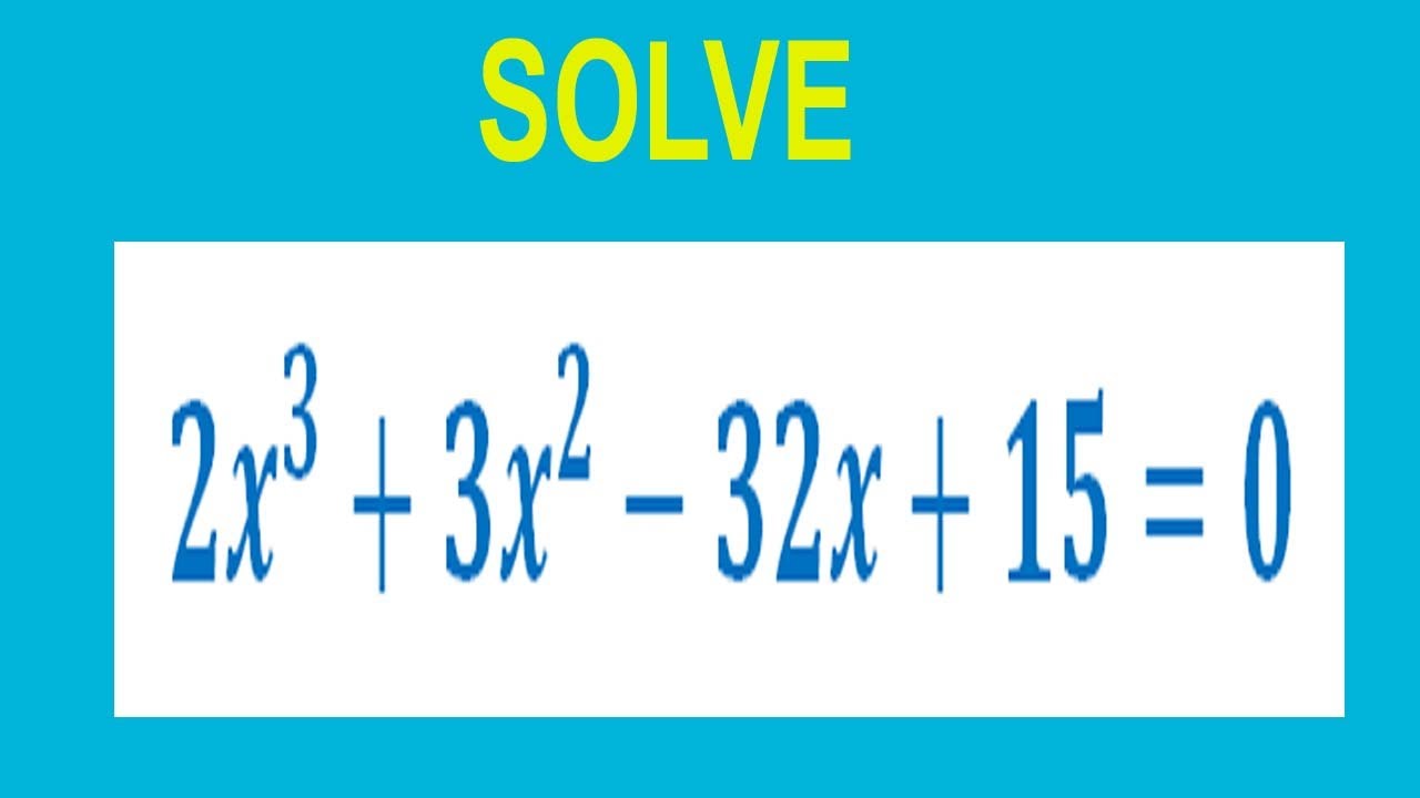 Solve Cubic Equation 2x 3 3x 2 32x 15 0 YouTube solve-cubic-equation-2x-3-3x-2-32x-15-0-youtube
