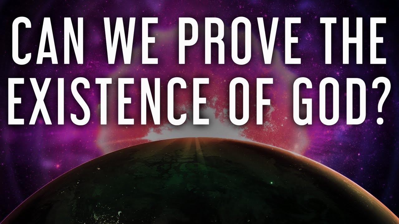 PROVING GOD Can we prove the existence of God? - YouTube