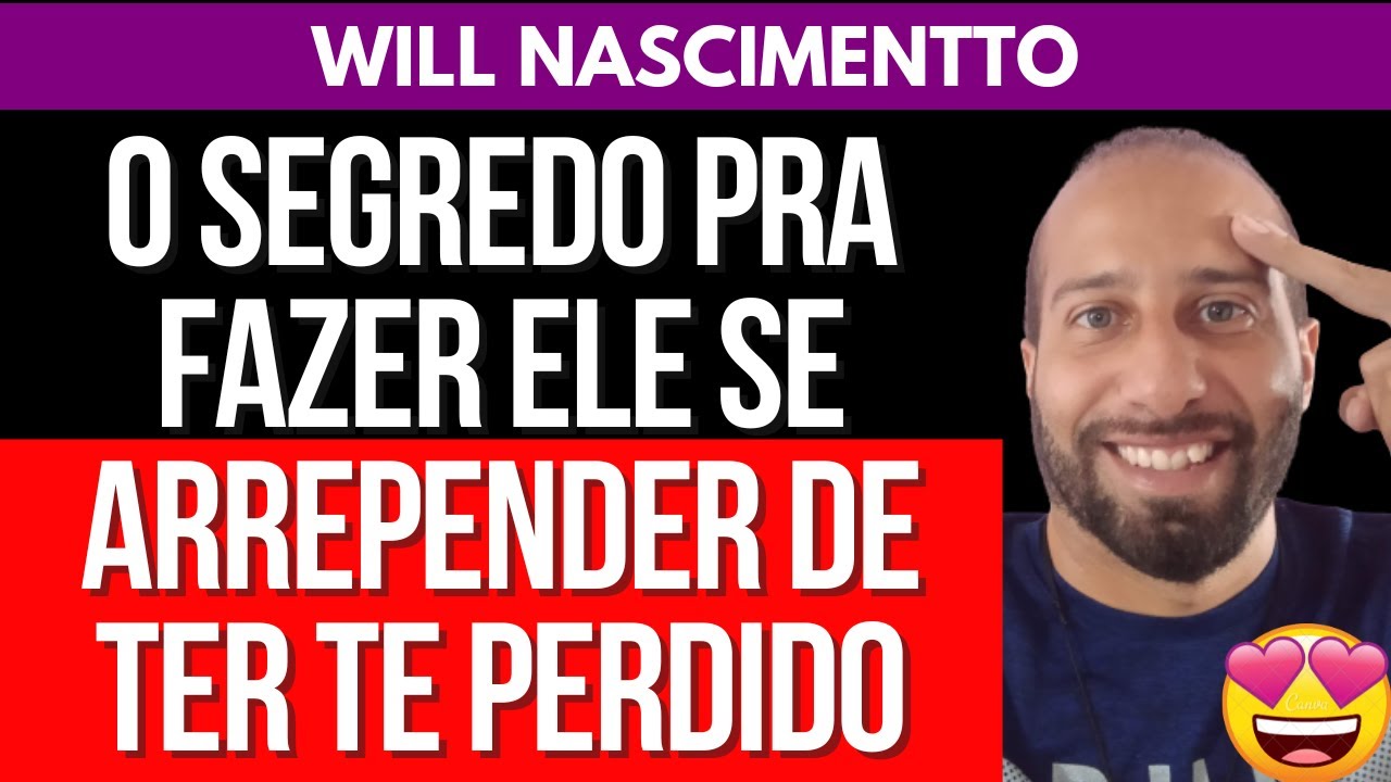 O SEGREDO PRA FAZER ELE SE ARREPENDER DE TER TE PERDIDO | Will ...
