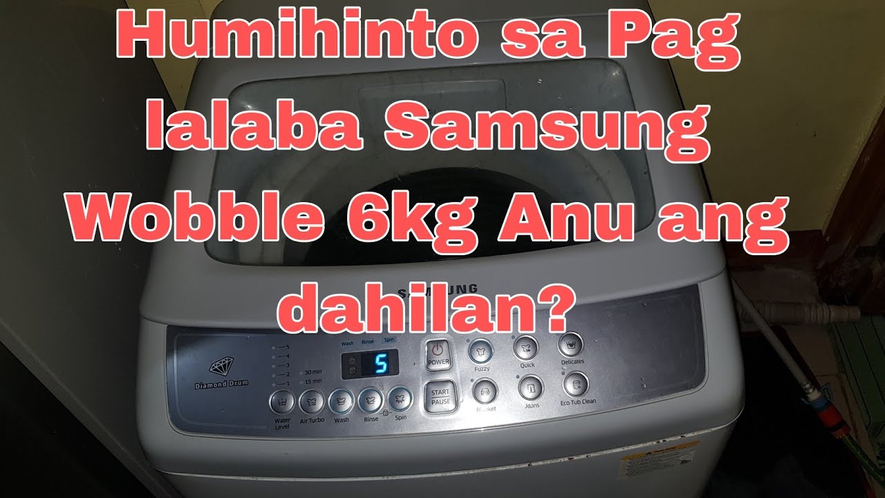 Humihinto sa pag lalaba samsung wobble 6kg ano ang dahilan? - YouTube
